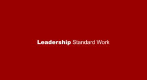 Sustaining Continuous Improvement with Leadership Standard Work ...